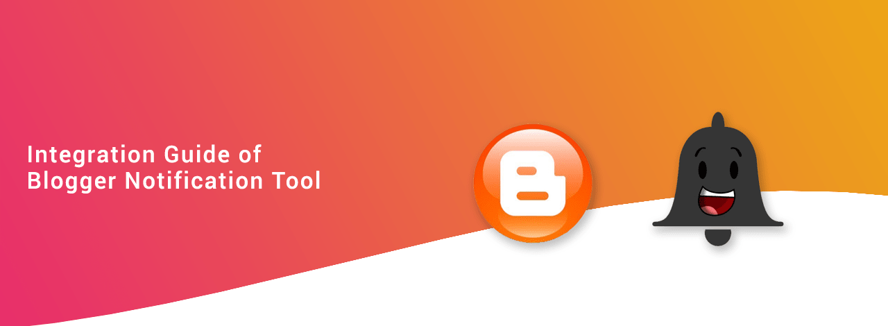 Integration Guide of Blogger Notification Tool | NotifyVisitors