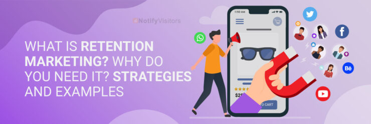 Retention Marketing? Why do you Need it? Strategies and Examples
